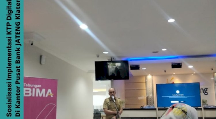 Sosialisasi implementasi KTP Digital di Kantor Pusat Bank Jateng Klaten. - Disdukcapil ...